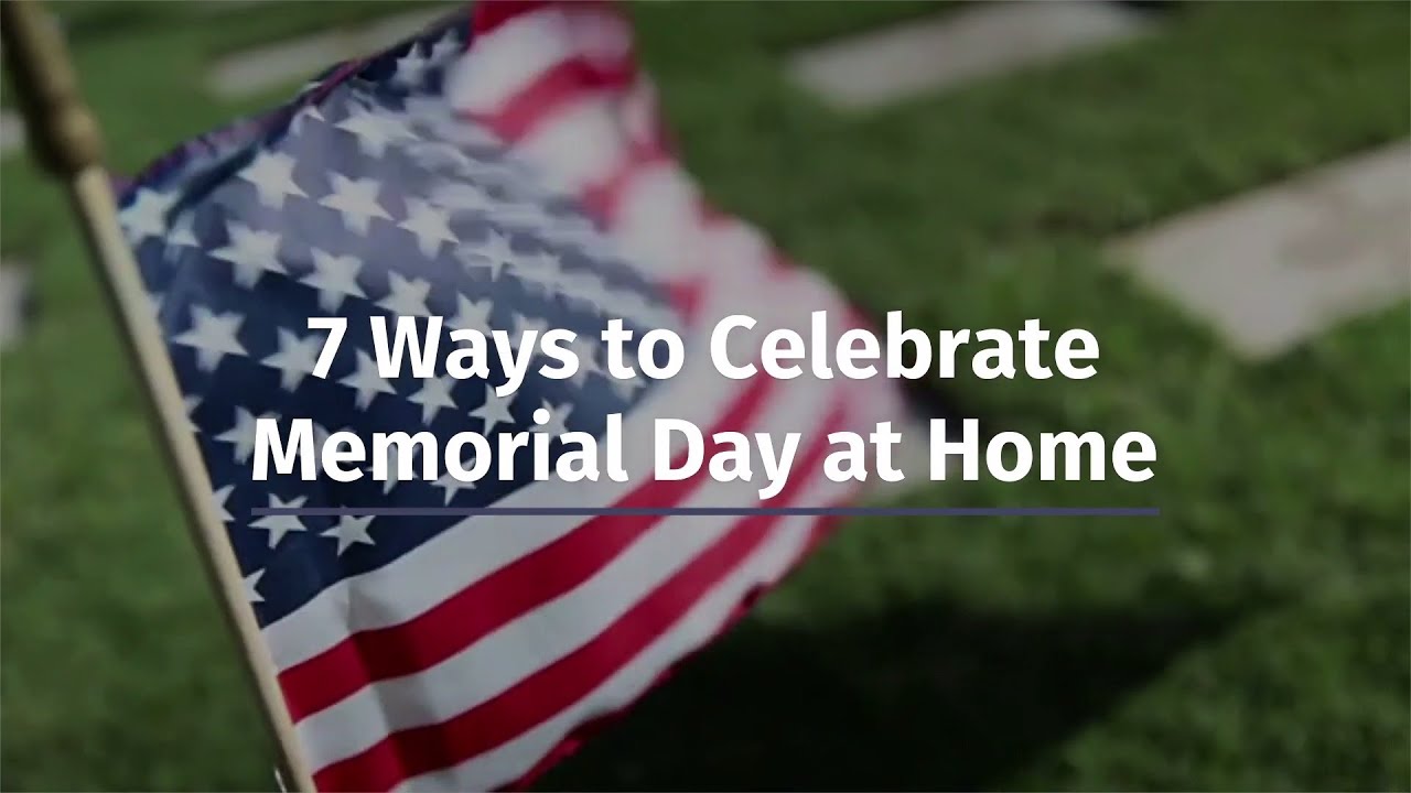 7 Ways to Celebrate Memorial Day at Home