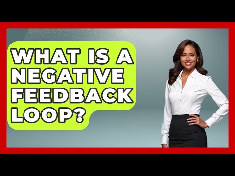 What Is A Negative Feedback Loop? - Marketing and Advertising Guru
