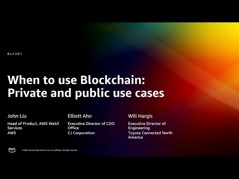 AWS re:Invent 2022 - When to use blockchain: Private and public use cases (BLC201)