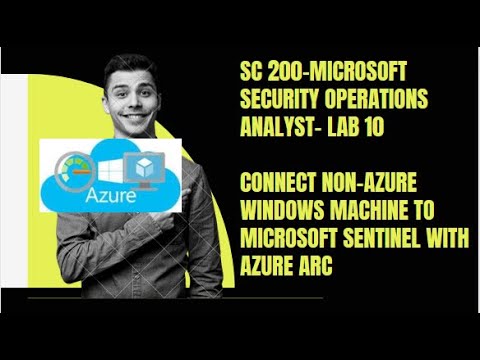 SC 200-MICROSOFT SECURITY OPERATIONS ANALYST -LAB 10 CONNECT NON-AZURE WINDOWS VM TO SENTINEL