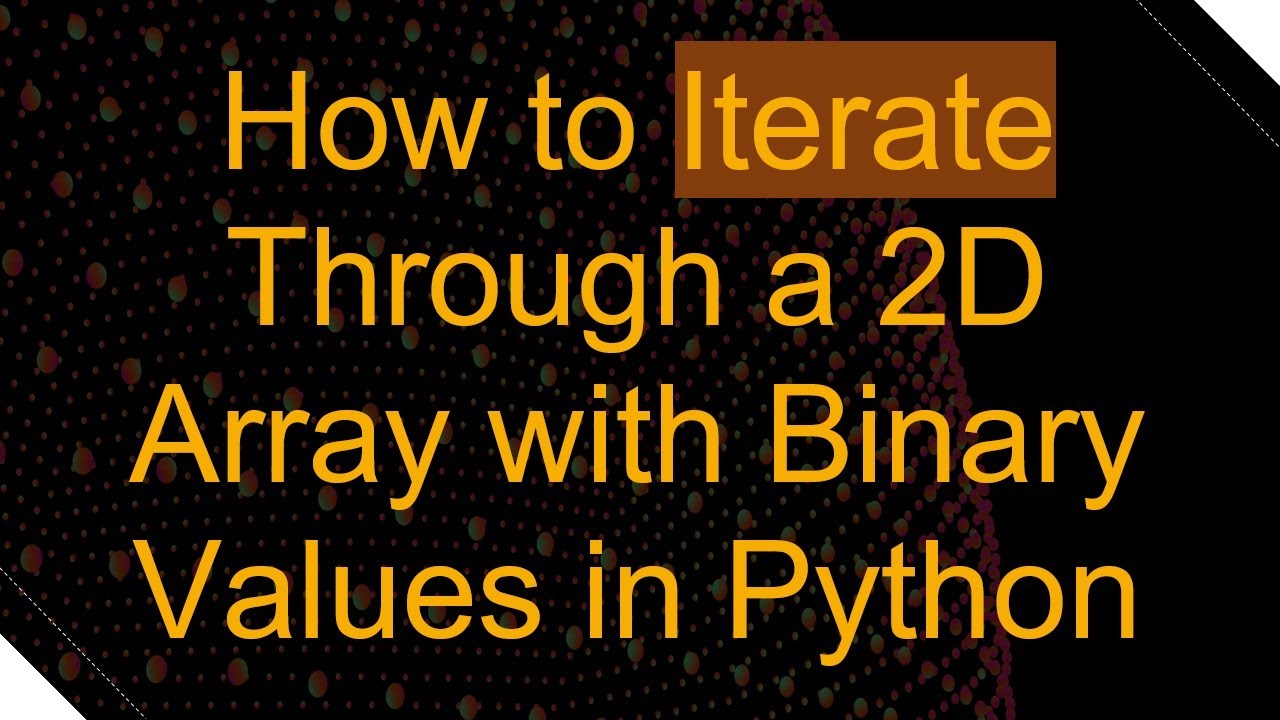 How to Iterate Through a 2D Array with Binary Values in Python
