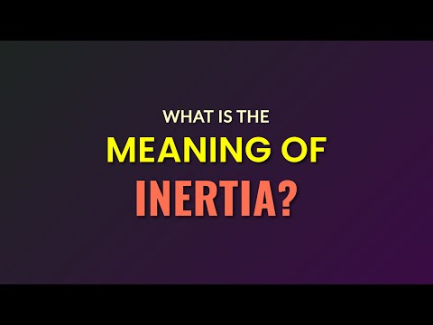 What is the meaning of Inertia?