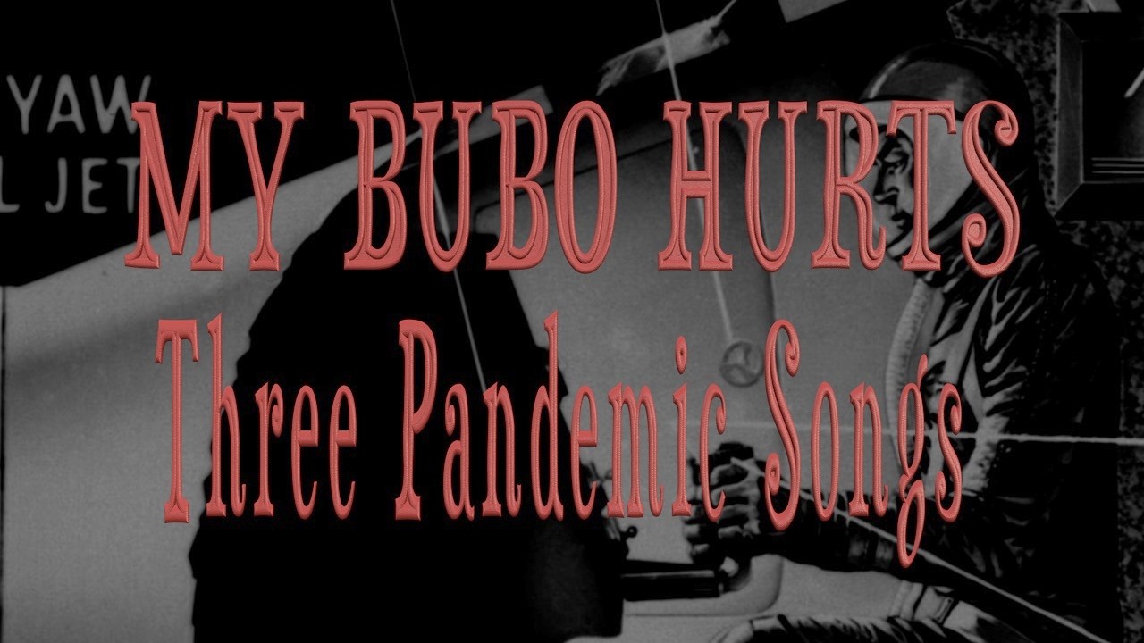 My Bubo Hurts (Three Pandemic Songs from Rob Parrish)