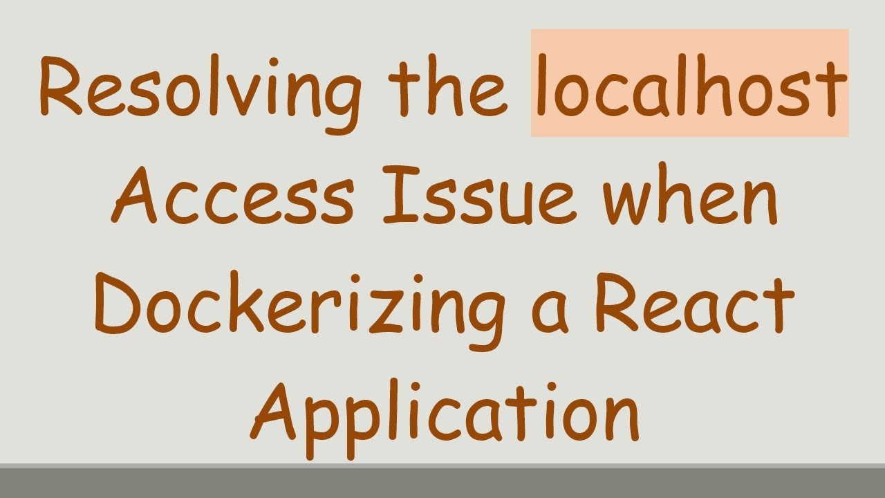 Resolving the localhost Access Issue when Dockerizing a React Application
