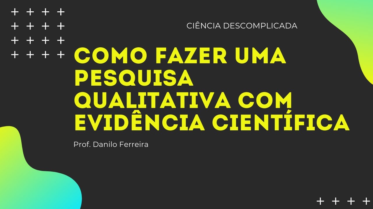COMO FAZER UMA PESQUISA QUALITATIVA COM EVIDÊNCIA CIENTÍFICA