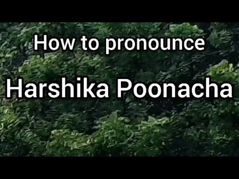 How to Pronounce Harshika Poonacha
