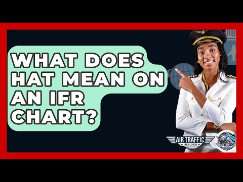 What Does HAT Mean On An IFR Chart? - Air Traffic Insider