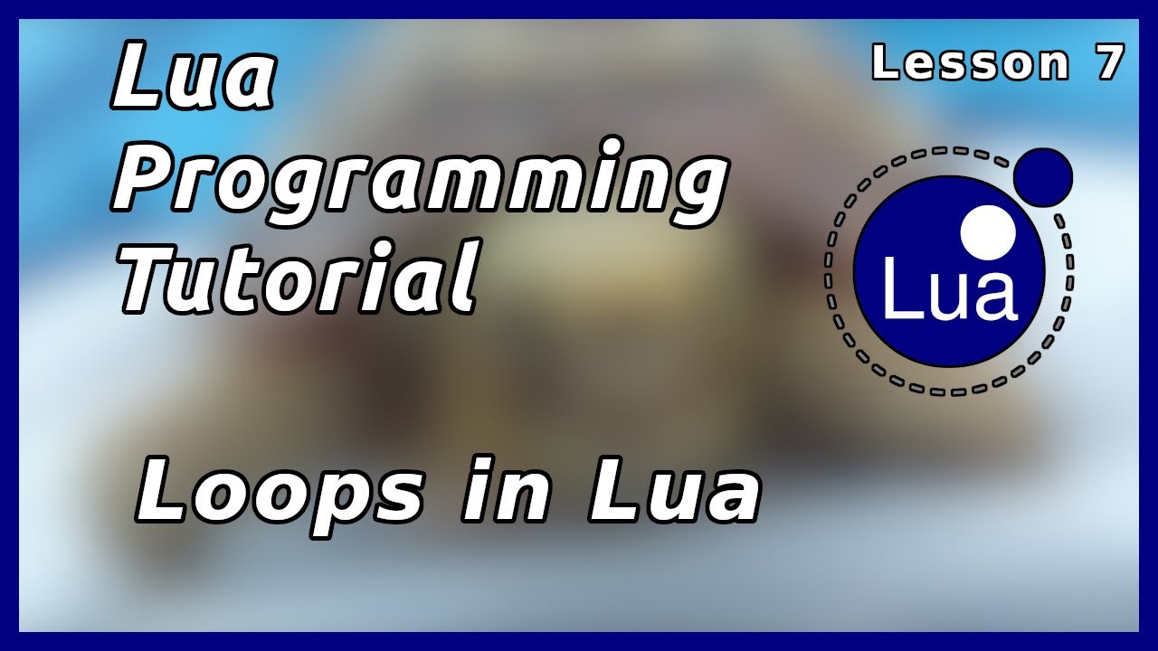 Loops - Lua Tutorial (Part 7)