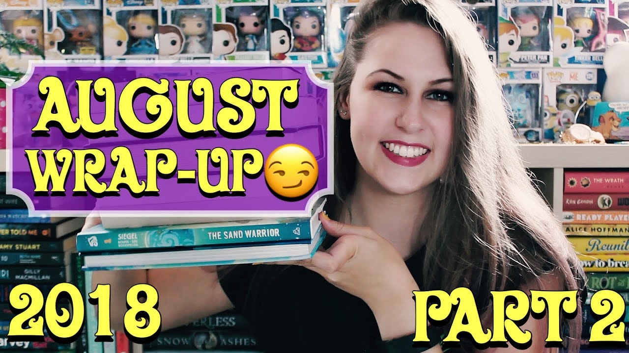 AUGUST WRAP-UP 2018 | PART 2