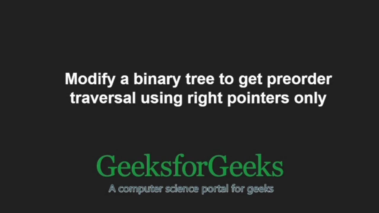 Modify a binary tree to get preorder traversal using right pointers only | GeeksforGeeks