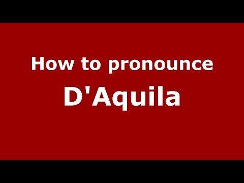 How to pronounce D'Aquila (Italian/Italy)  - PronounceNames.com