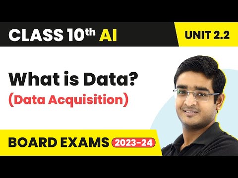 What is Data? (Data Acquisition) - AI Project Cycle | Class 10 Artificial Intelligence Unit 2.2