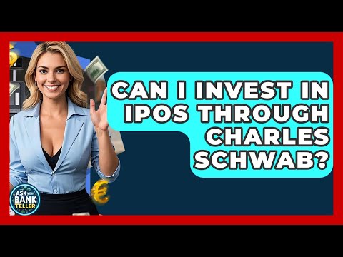 Can I Invest In IPOs Through Charles Schwab? - Ask Your Bank Teller