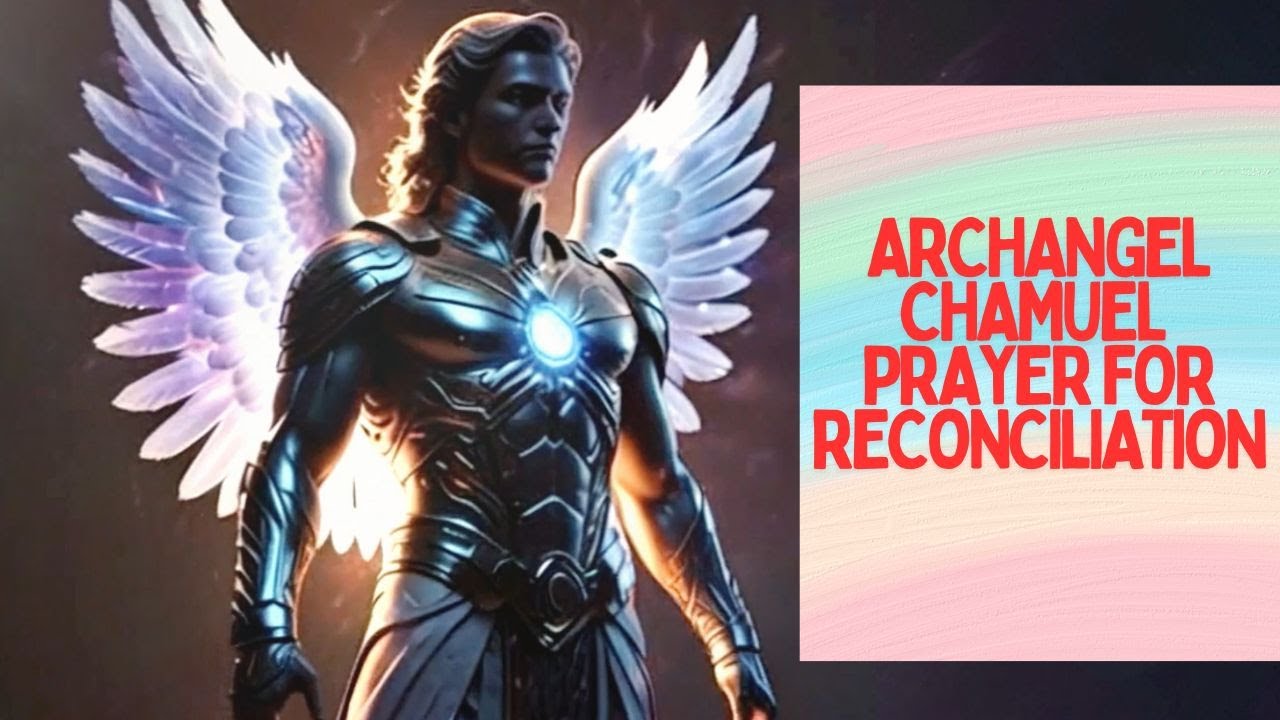 Transformative Archangel Chamuel Prayer for Reconciliation, Healing and Restore Relationships