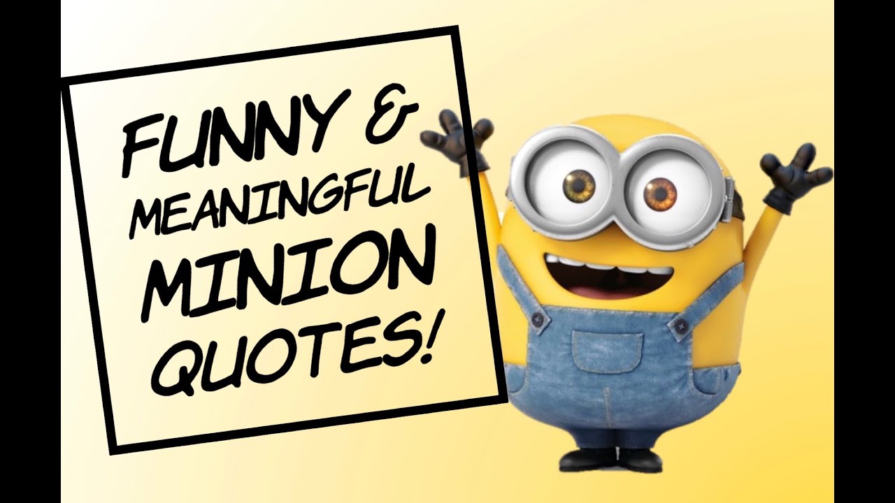 Funny & Meaningful Minion Quotes
