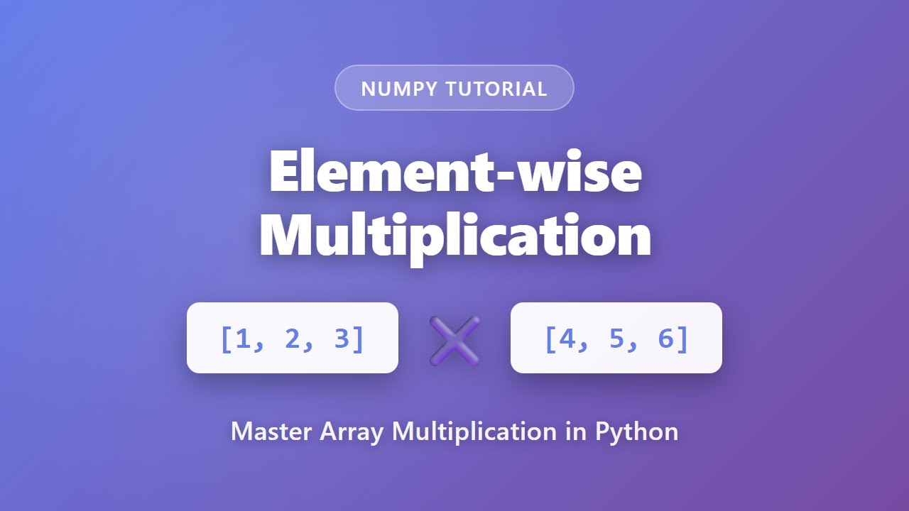 Element-wise Multiplication in NumPy | Python Array Multiplication Tutorial for Beginners