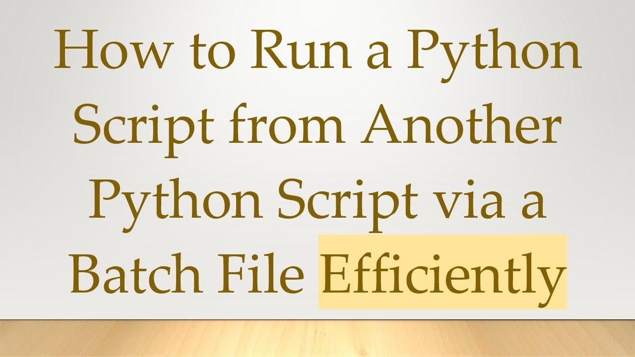 How to Run a Python Script from Another Python Script via a Batch File Efficiently