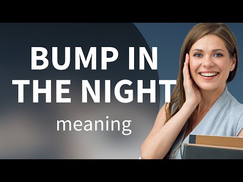 Bumping into the Meaning: Understanding "Bump in the Night"