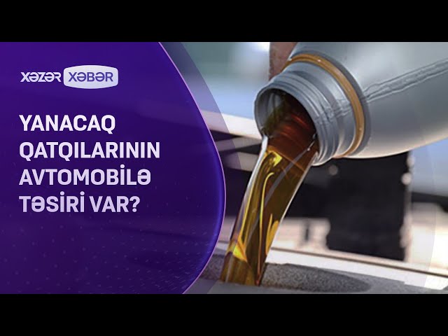 Yanacaq qatqılarının avtomobilə təsiri varmı? - VİDEO - Oxu.az