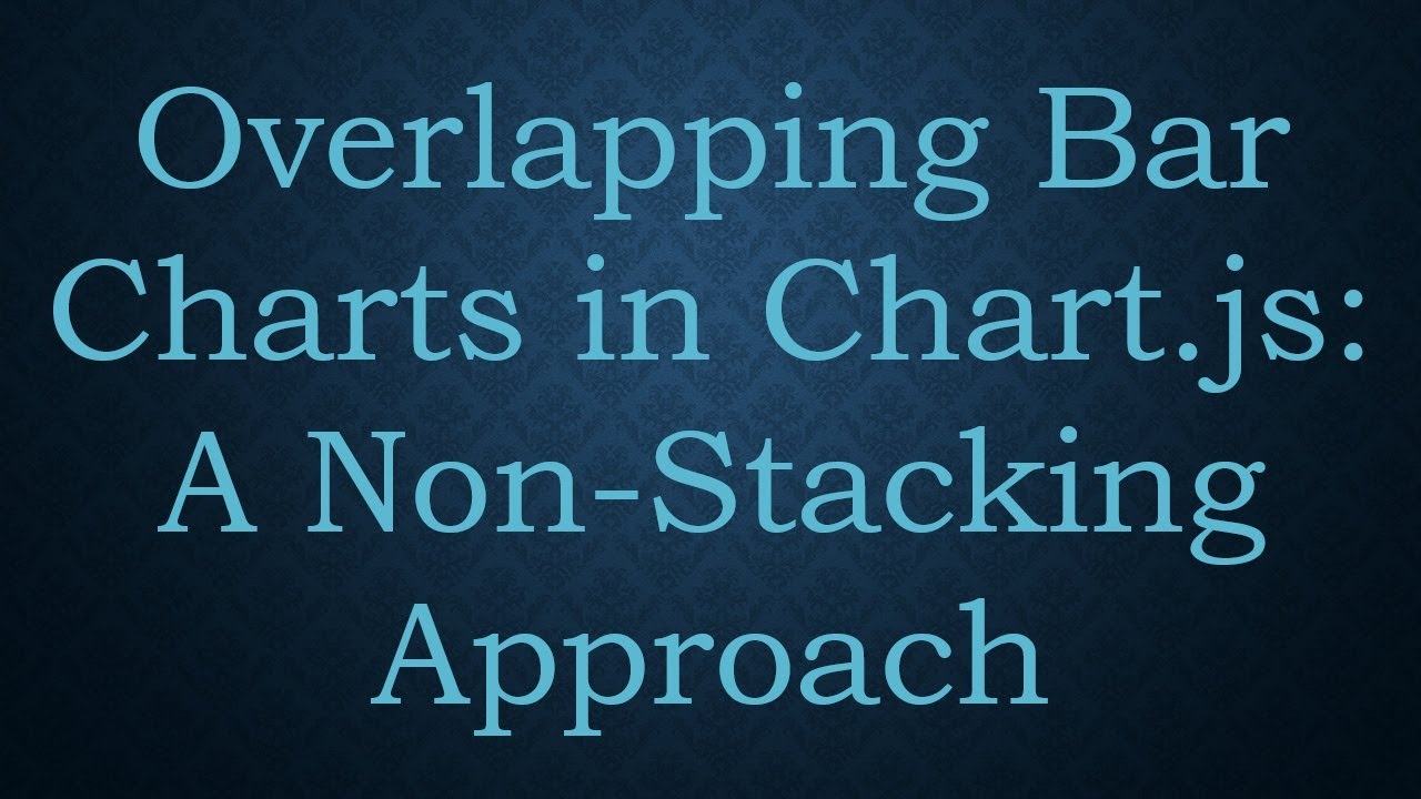 Overlapping Bar Charts in Chart.js: A Non-Stacking Approach