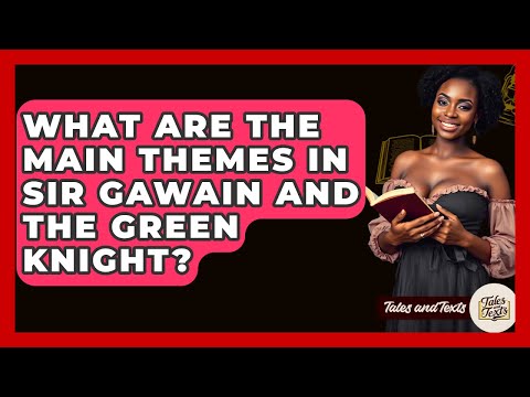 What Are The Main Themes In Sir Gawain And The Green Knight? - Tales And Texts