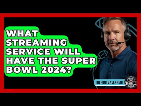 What Streaming Service Will Have The Super Bowl 2024? - The Football Xpert