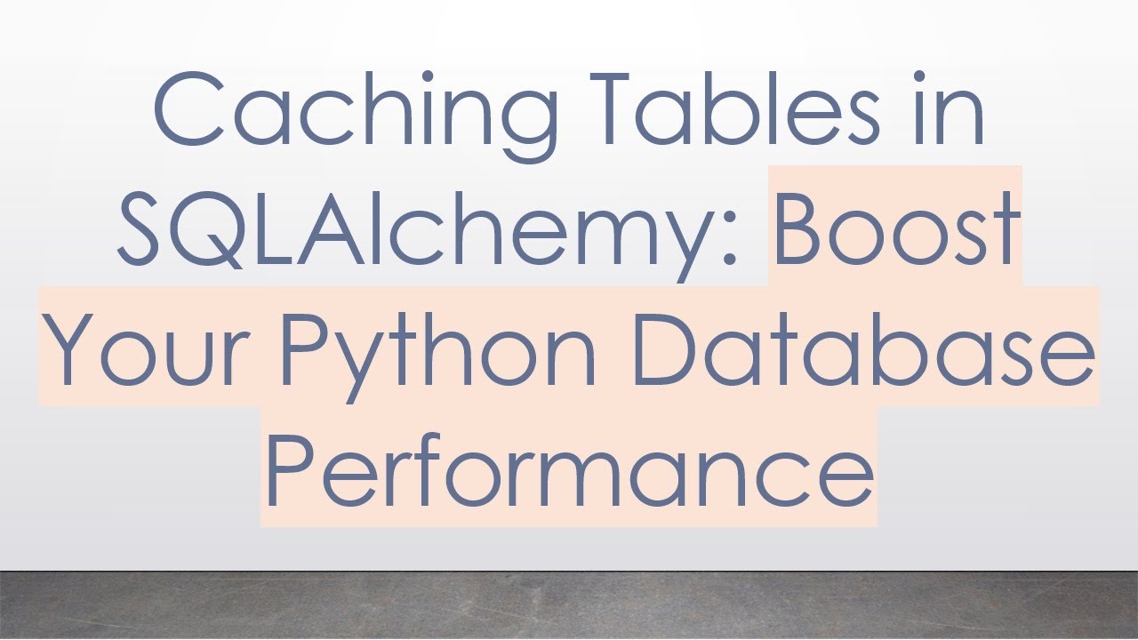 Caching Tables in SQLAlchemy: Boost Your Python Database Performance