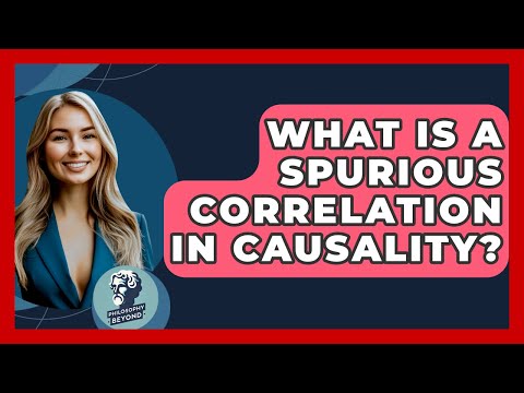 What Is A Spurious Correlation In Causality? - Philosophy Beyond