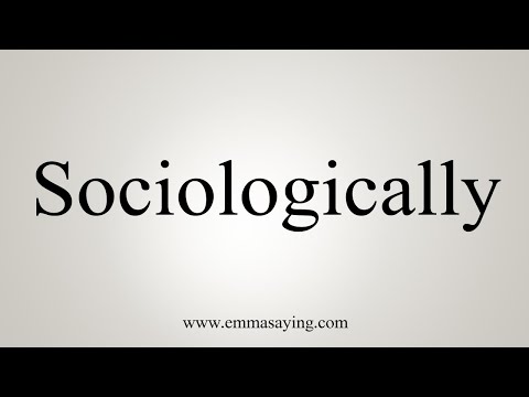 How To Say Sociologically