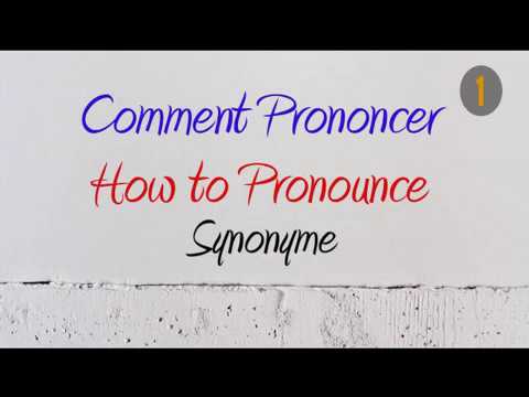 How to Pronounce – Comment Prononcer : Synonyme (Synonym / Synonymous)