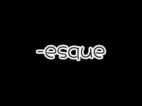 How to use '-esque'