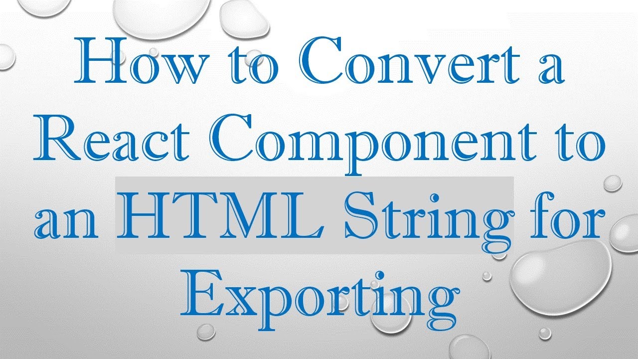 How to Convert a React Component to an HTML String for Exporting