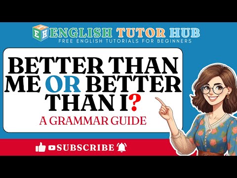 Better Than Me or Better Than I? A Grammar Guide