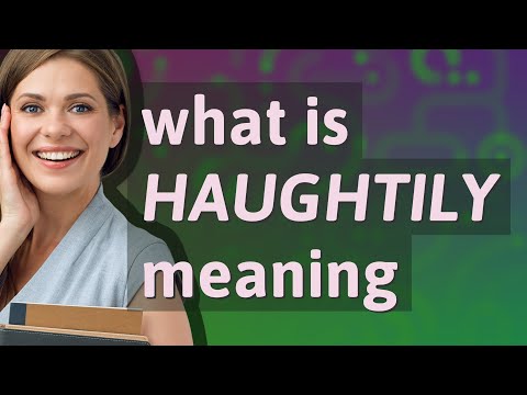 Haughtily | meaning of Haughtily