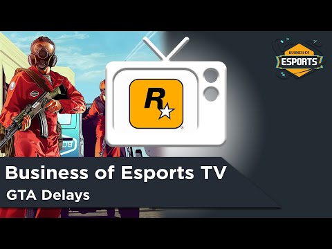 Business of Esports - Business of Esports TV: GTA Delays