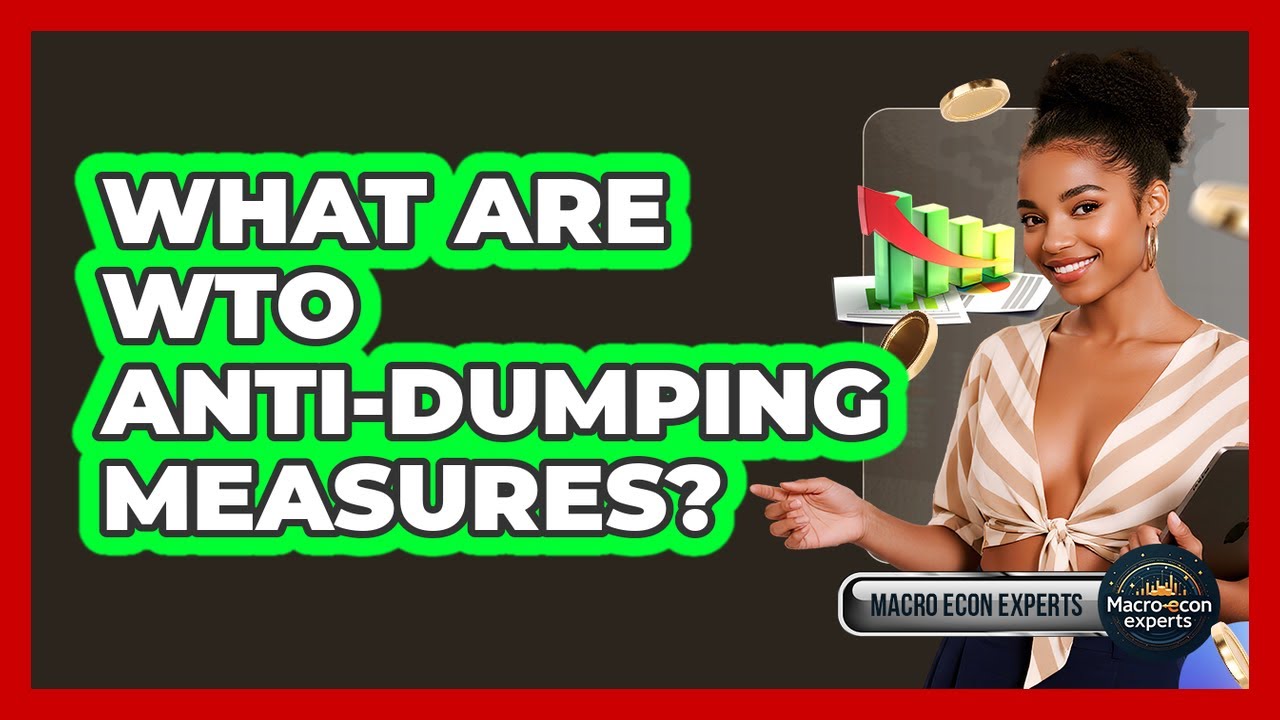 What Are WTO Anti-dumping Measures? - Macroecon Experts