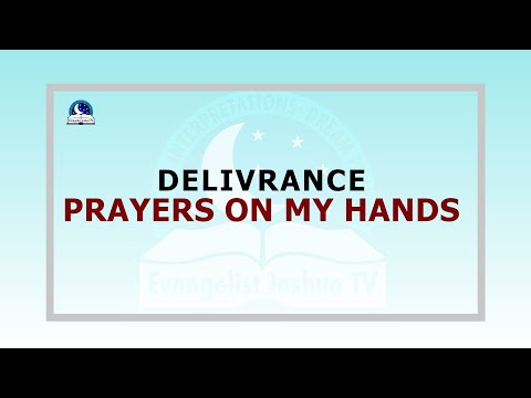 Deliverance Prayers On My Hands I Evangelist Joshua Ministries