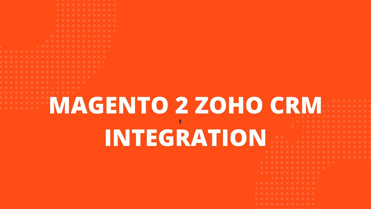 Magento 2 zoho crm integration | How to setup Zoho CRM Integration for Magento 2