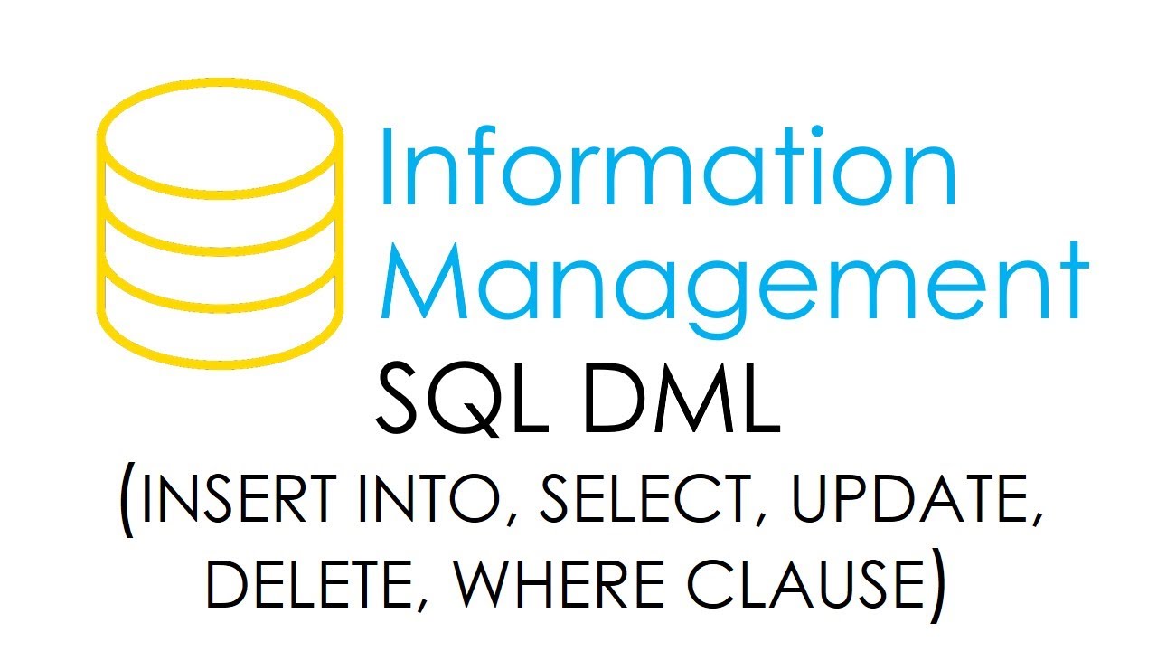 SQL DML (Insert Into, Select, Update, Delete, Where) | Information Management | Database