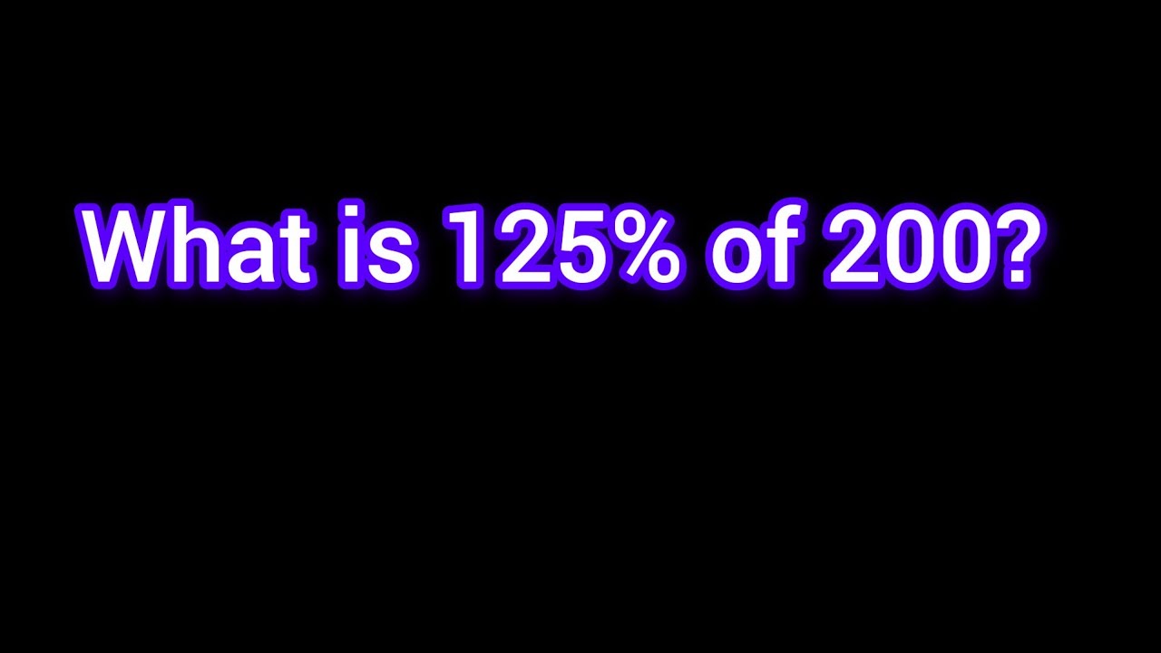 What is 125% of 200?-Math Percentage Problem