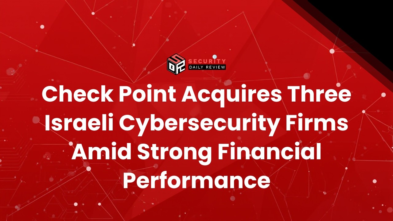 Check Point Acquires Three Israeli Cybersecurity Firms Amid Strong Financial Performance