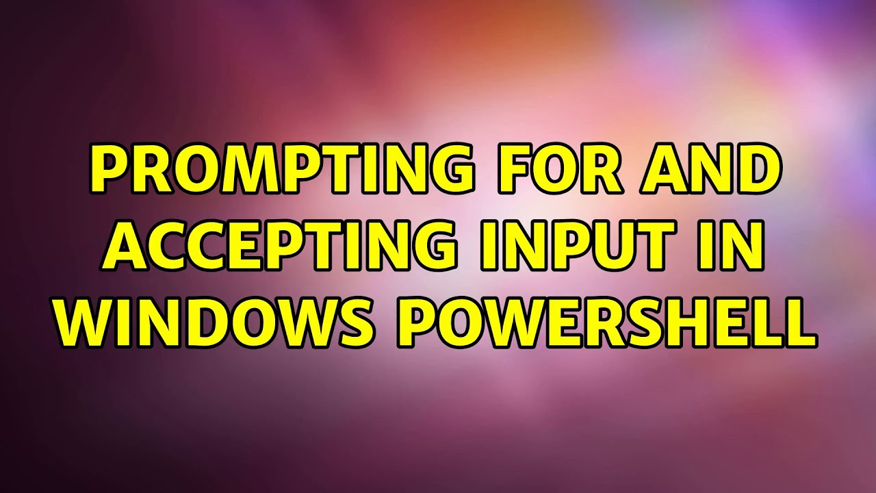 Prompting for and accepting input in Windows PowerShell (3 Solutions!!)
