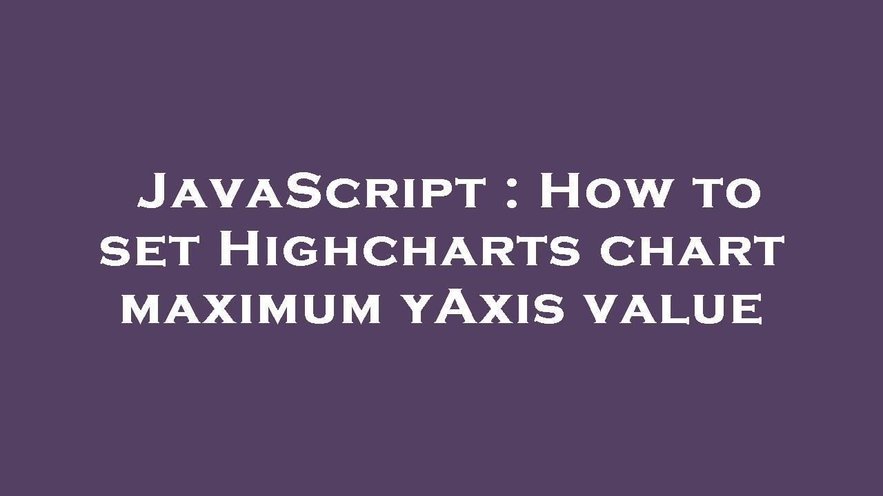 JavaScript : How to set Highcharts chart maximum yAxis value