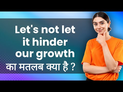 Let's not let it hinder our growth: Hindi Meaning with Examples & Synonyms 📚 | Hindi Matlab
