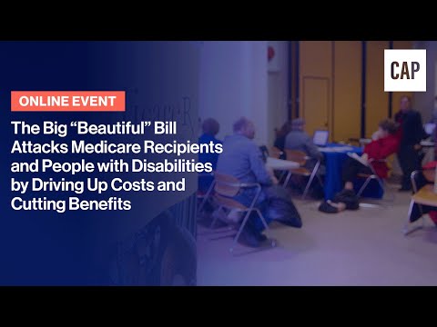 The Big “Beautiful” Bill Attacks Medicare Recipients and People with Disabilities