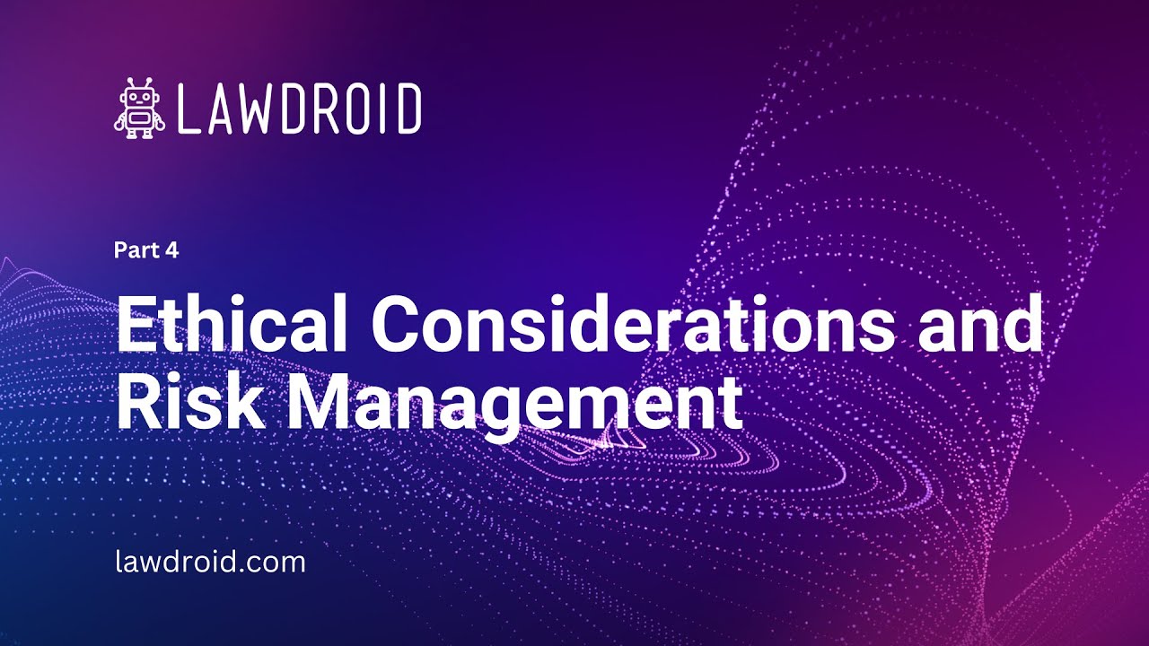 Generative AI for Lawyers, Part 4 Ethical Considerations and Risk Management