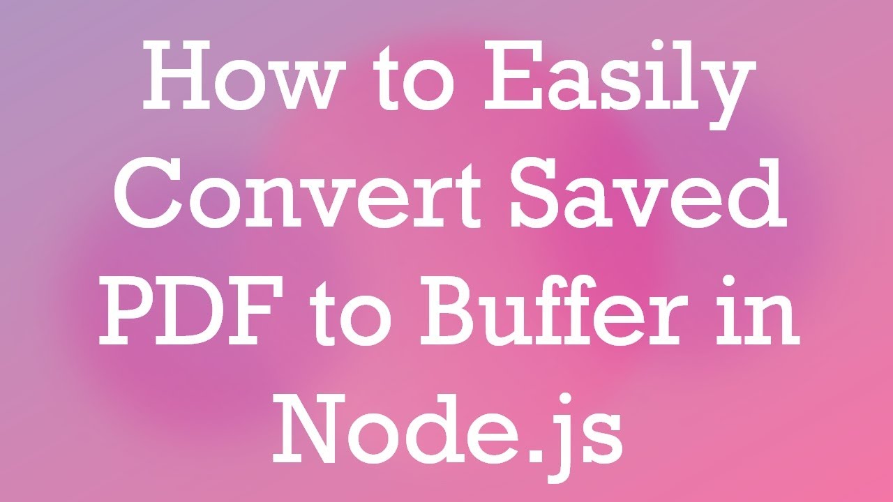 How to Easily Convert Saved PDF to Buffer in Node.js
