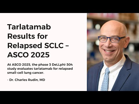 Tarlatamab Phase 3 Results for Relapsed SCLC at ASCO 2025 | DeLLphi-304