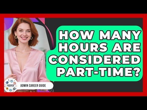 How Many Hours Are Considered Part-time? - Admin Career Guide