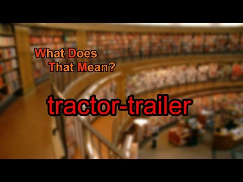 What does tractor-trailer mean?